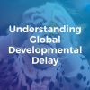 LIVE WELL WITH GLOBAL DEVELOPMENTAL DELAY