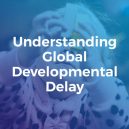 LIVE WELL WITH GLOBAL DEVELOPMENTAL DELAY