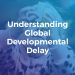 LIVE WELL WITH GLOBAL DEVELOPMENTAL DELAY